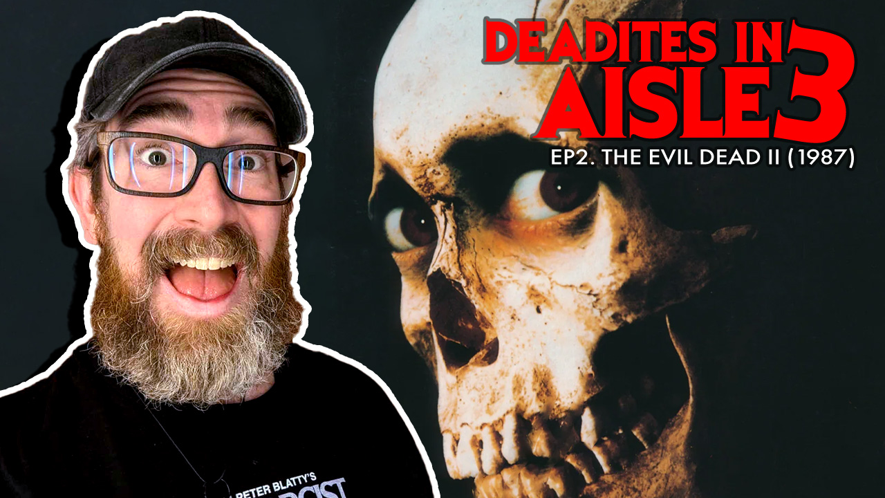 Deadites in Aisle 3, Ep. 2 | The Evil Dead II (1987)